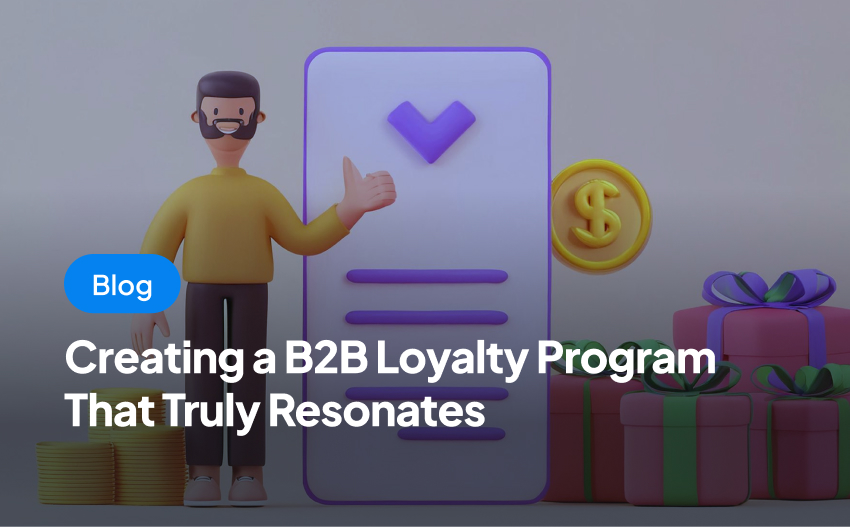 Creating a B2B Loyalty Program That Truly Engages Customers