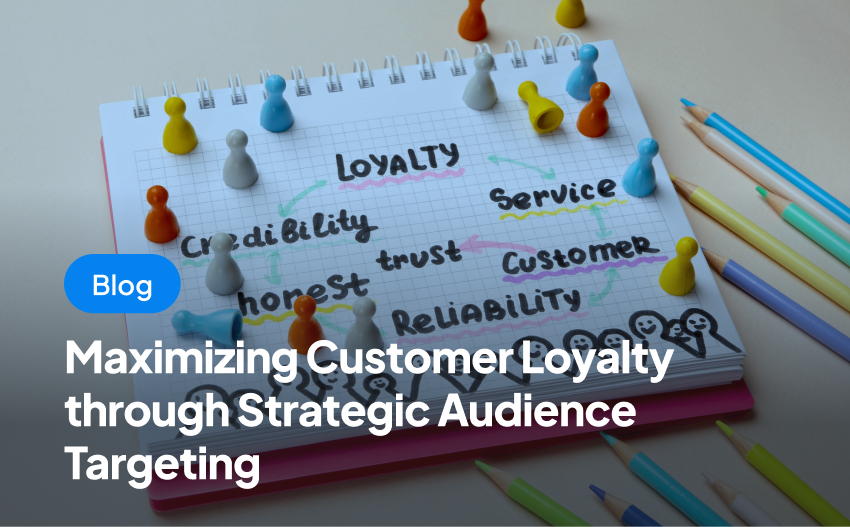 Maximize Customer Loyalty with Strategic Audience Targeting