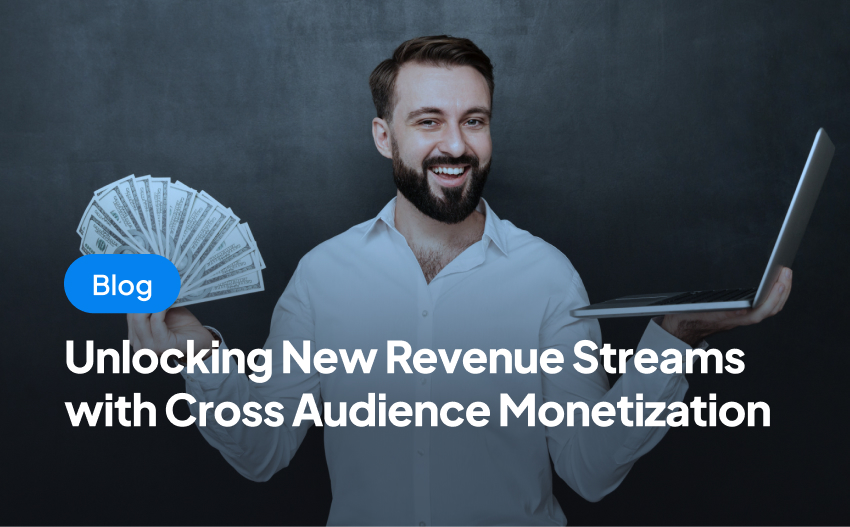 Unlock Revenue with Cross Audience Monetization Strategies